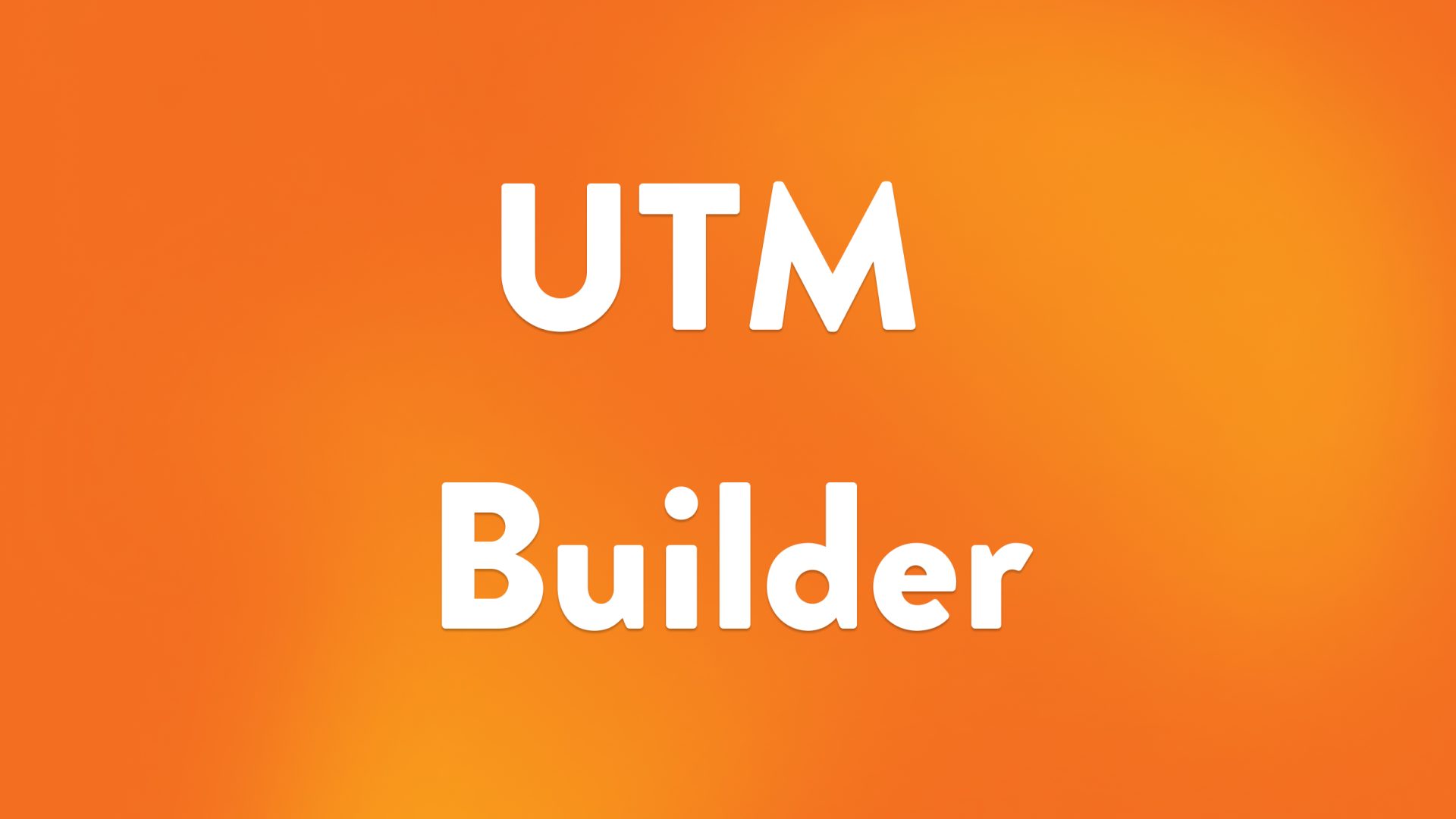 Free UTM Builder - Generate UTM Codes to Track Campaigns in Google Analytics